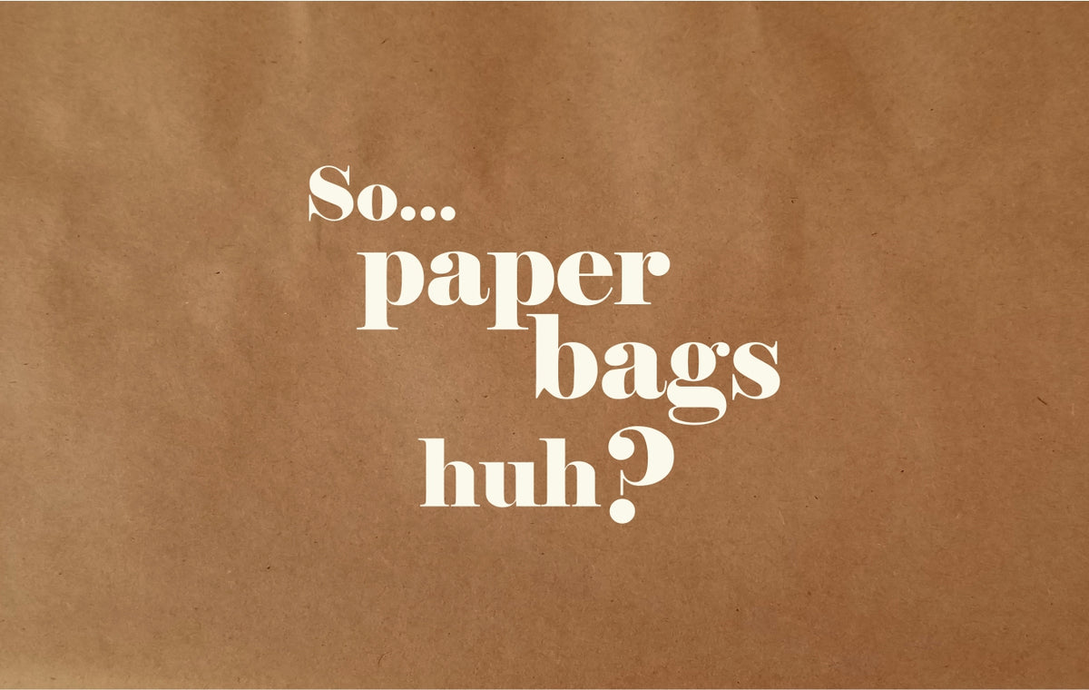 So… paper bags huh? – Rather Green